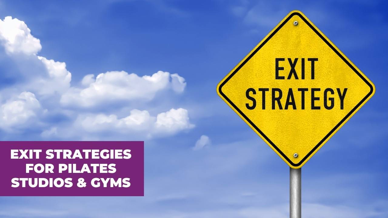 Exit Strategies for Pilates Studios & Gyms