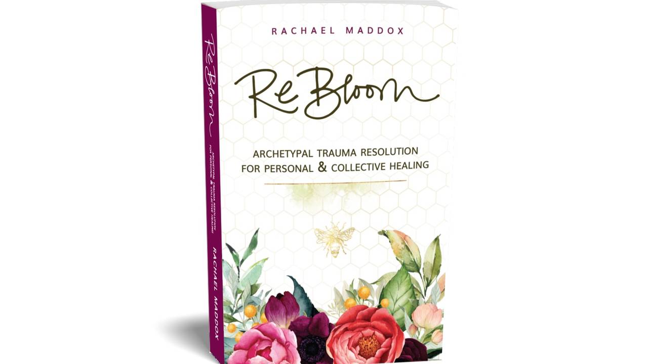 ReBloom Archetypal Trauma Resolution for Personal & Collective Healing