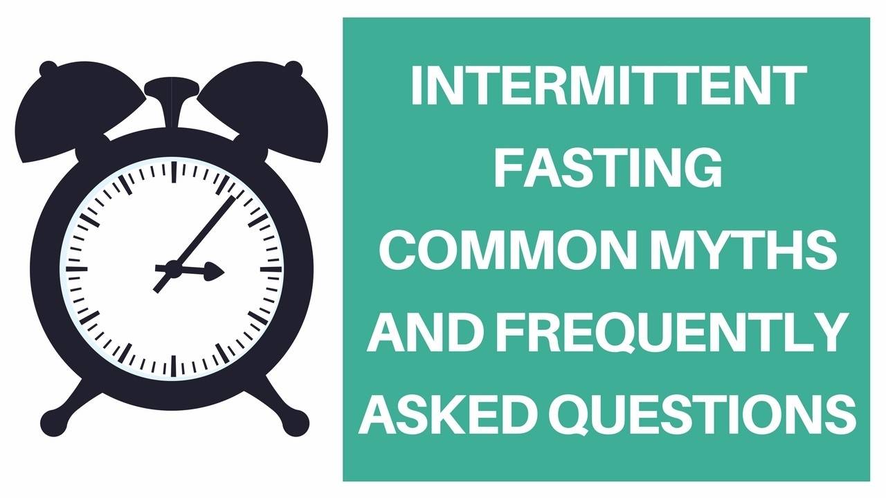 Intermittent Fasting: Common Myths + FAQ