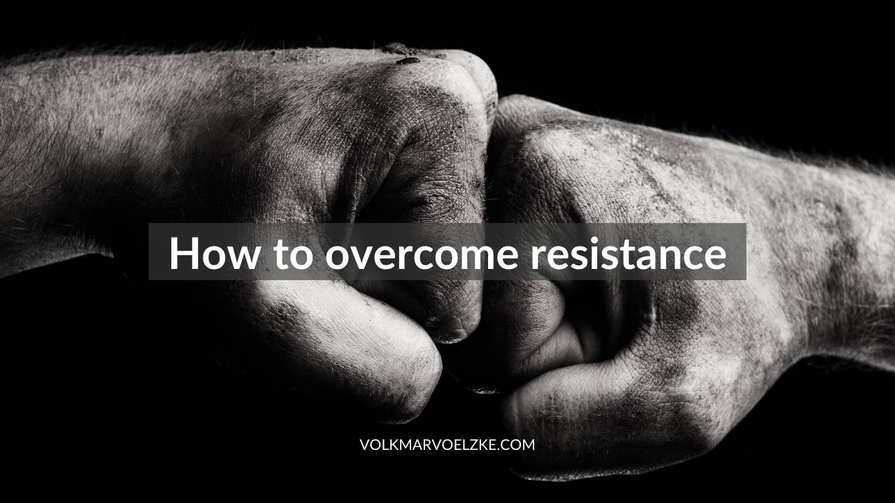 How to overcome resistance