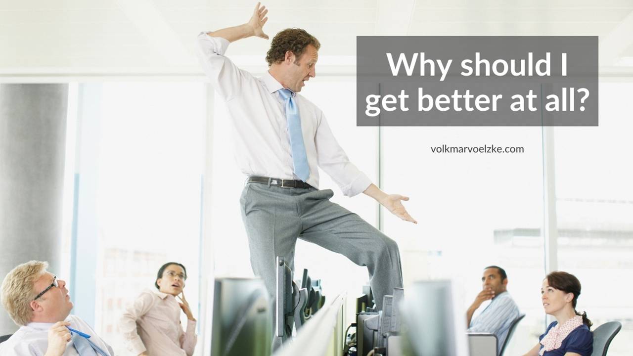 Why should I get better at all?