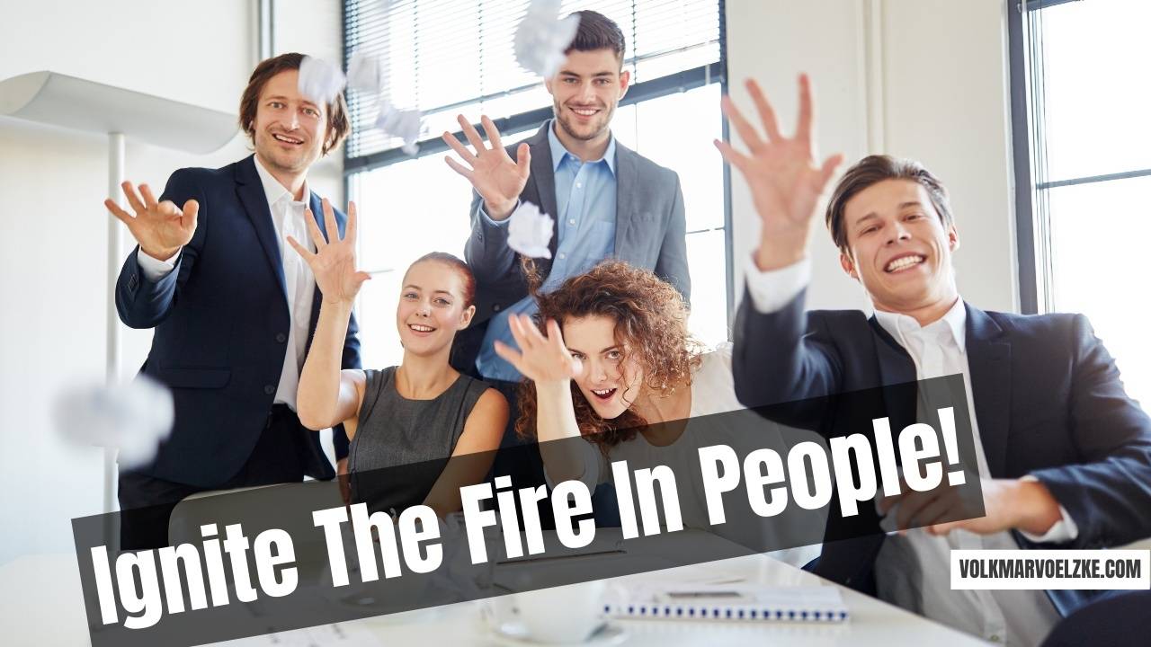 🔥 Ignite The Fire In People!