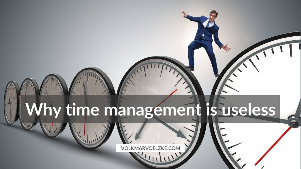 Why time management is useless