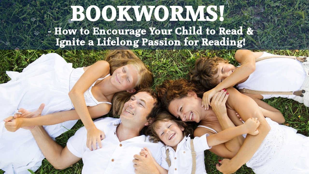 BOOKWORMS! - How to Encourage Your Child to Read!