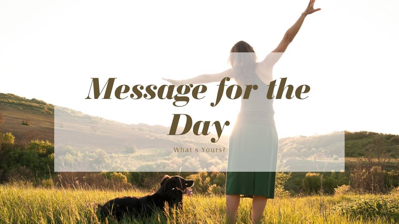 What’s Your Message for the Day?