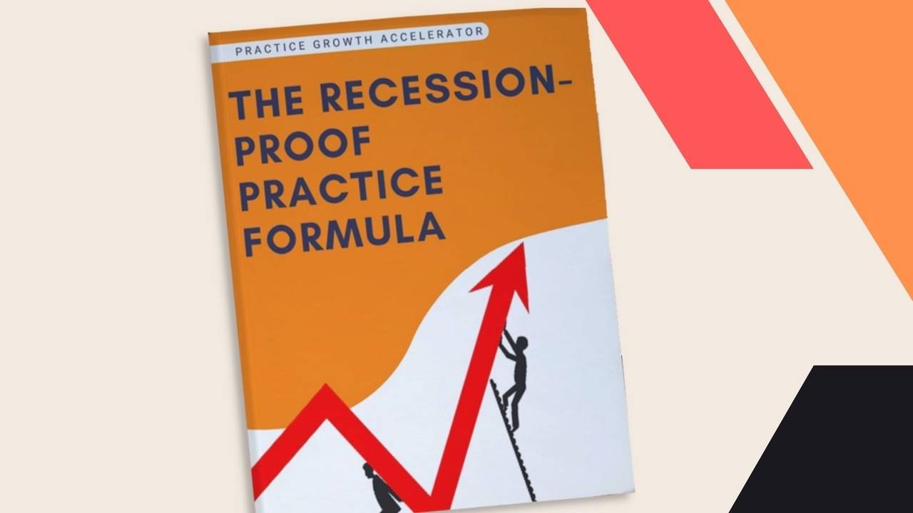 The Recession-Proof Practice Formula