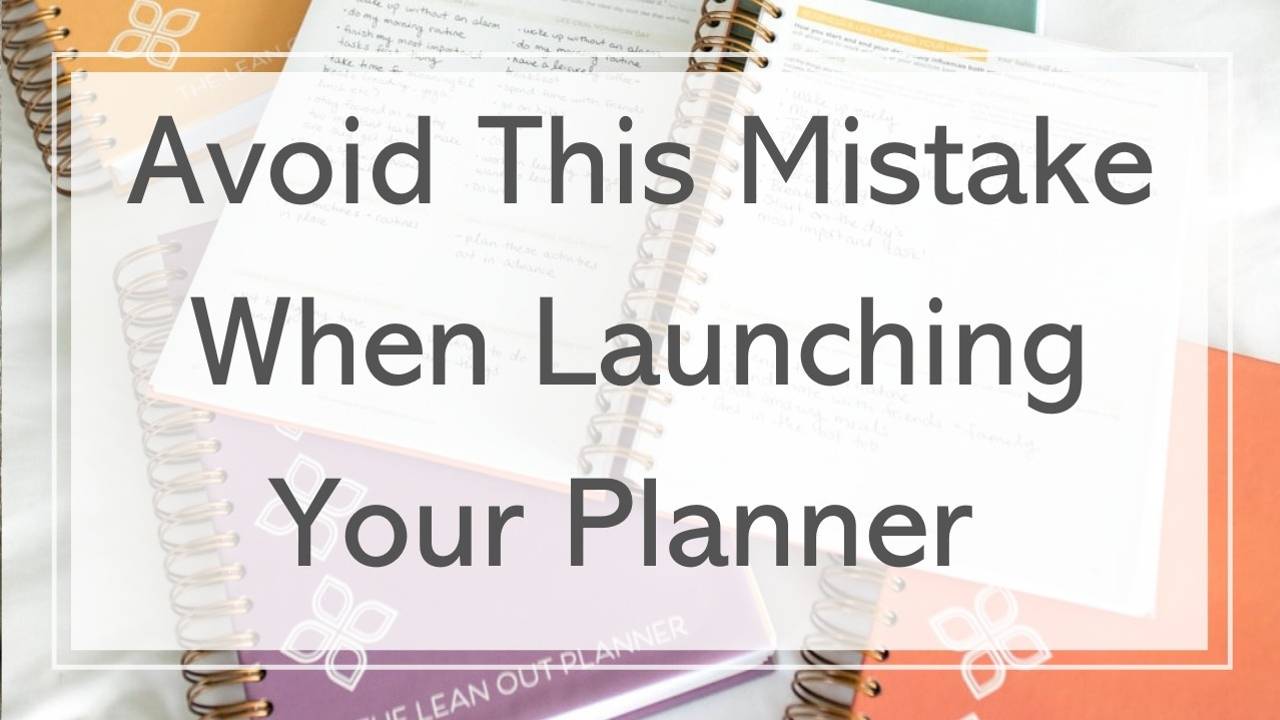 Avoid This Mistake When Launching Your Planner