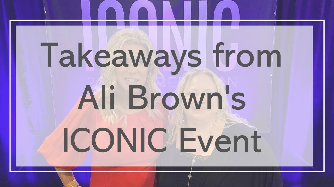 Takeaways and Insights from Ali Brown's ICONIC Event