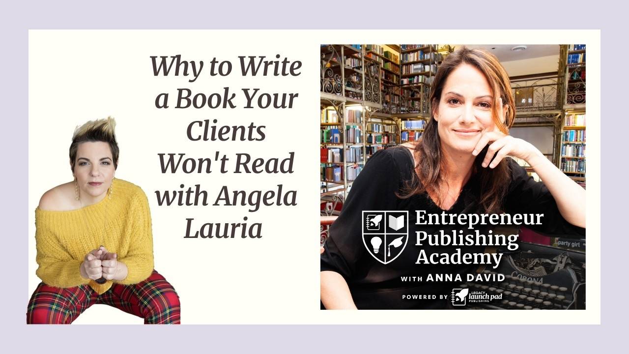 Dr. Angela Lauria on Why to Write a Book Your Clients Won't Read