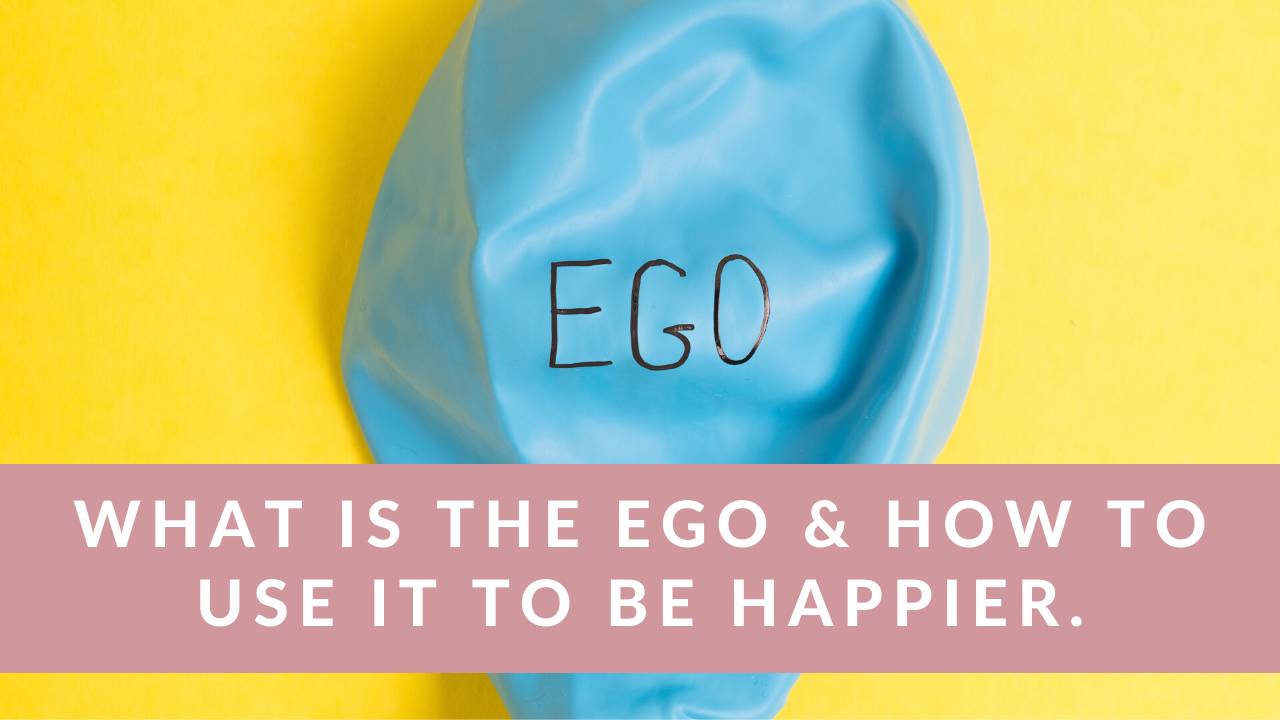 What Is The Ego & How To Use It To Be Happier
