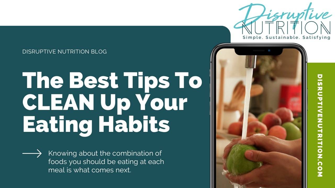 The Best Tips To CLEAN It Up Your Eating Habits