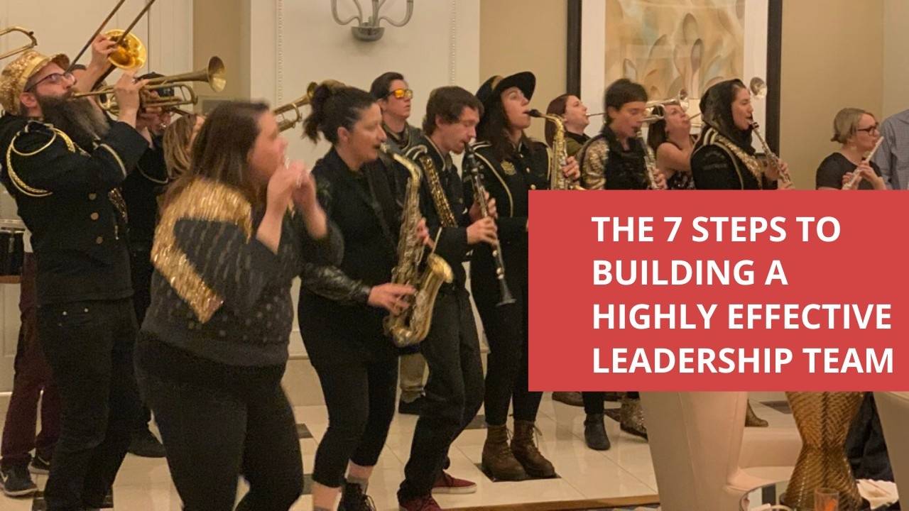 The Seven Steps to Building a Highly Effective Leadership Team