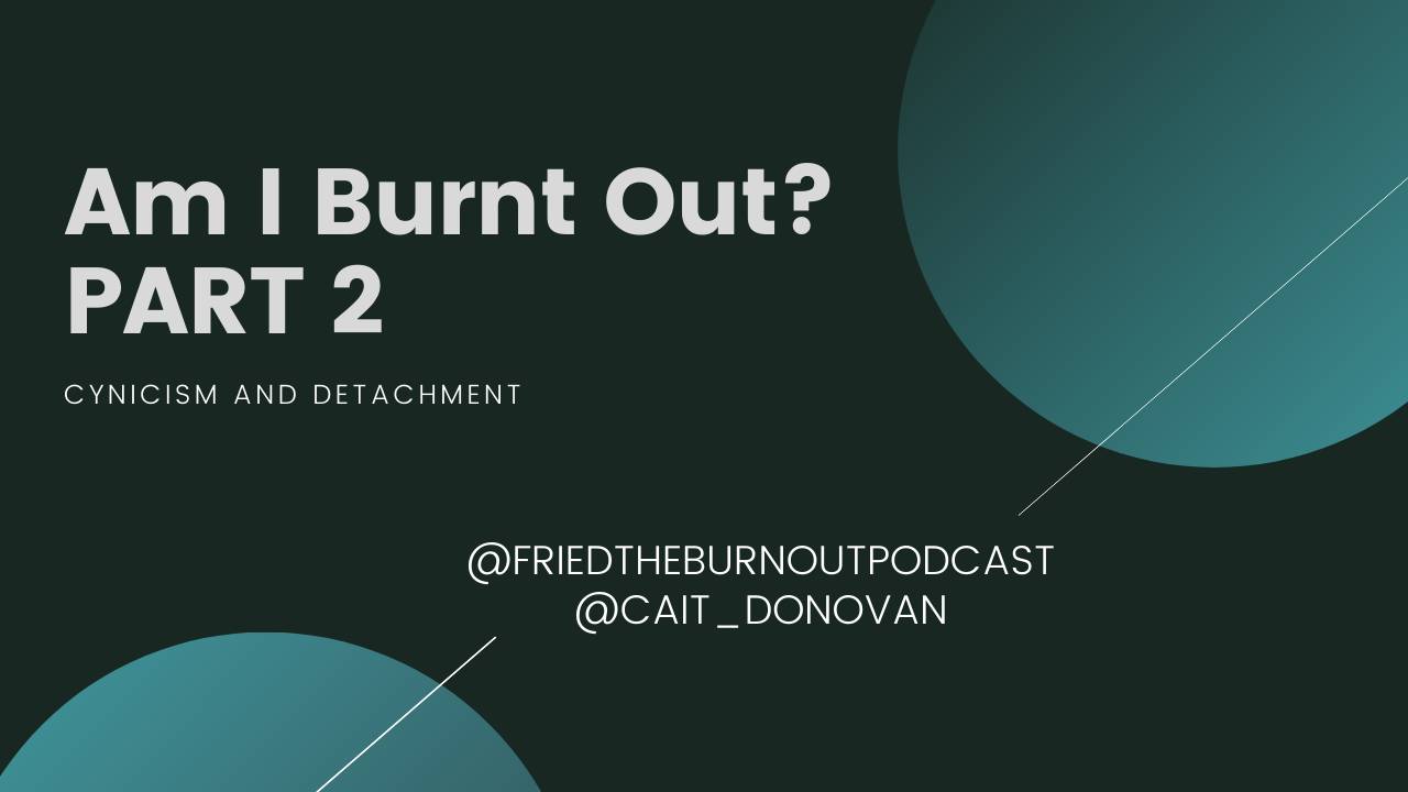 Am I Burnt Out? PART 2