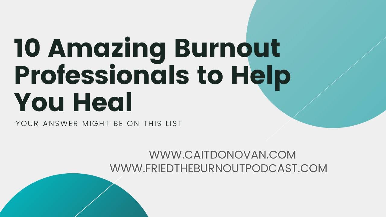 10 Burnout Professionals To Help You Heal