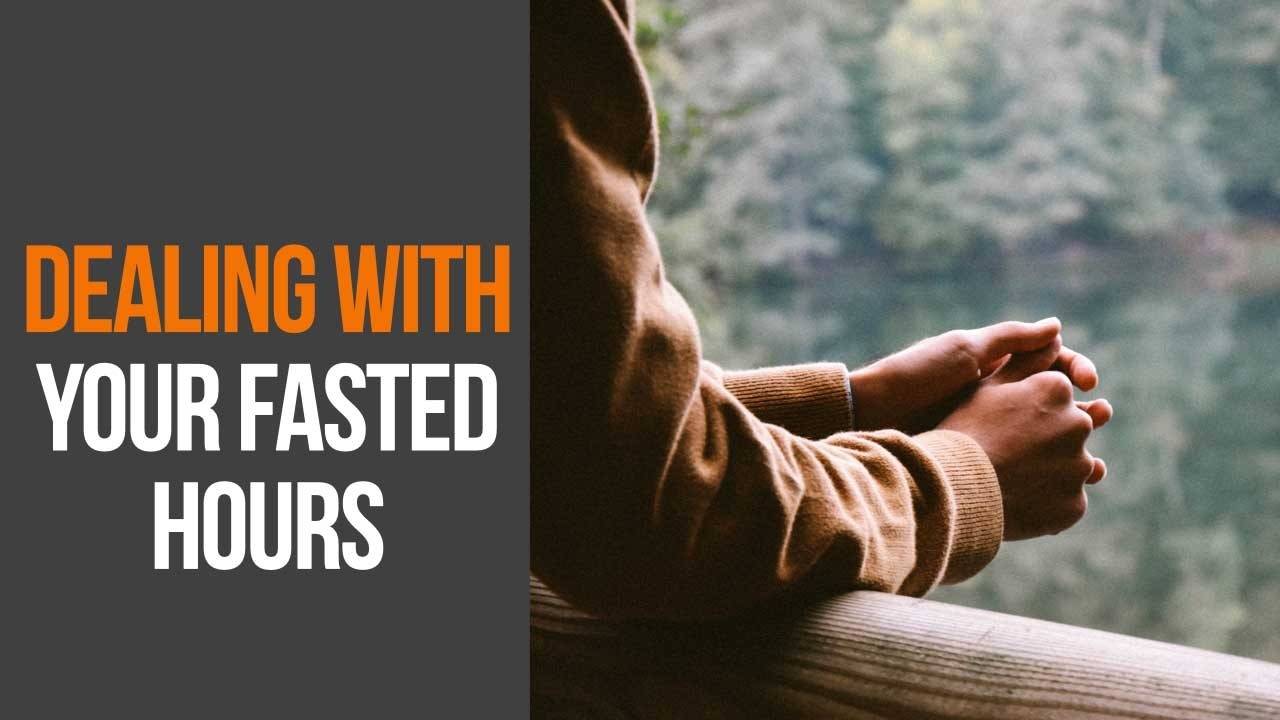 Dealing With Your Fasted Hours