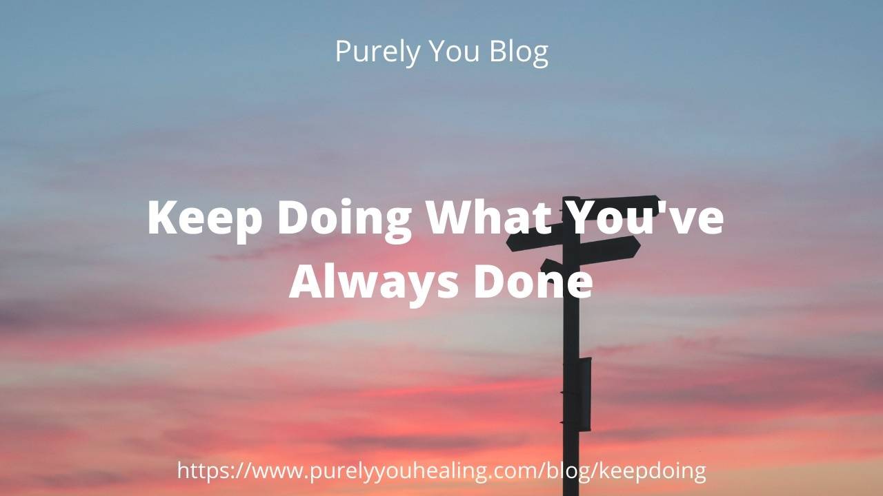 Keep Doing What You've Always Done