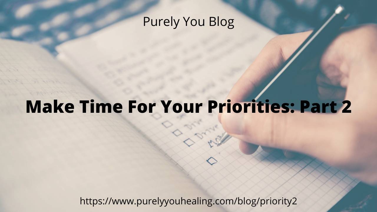 Make Time For Your Priorities: Part 2