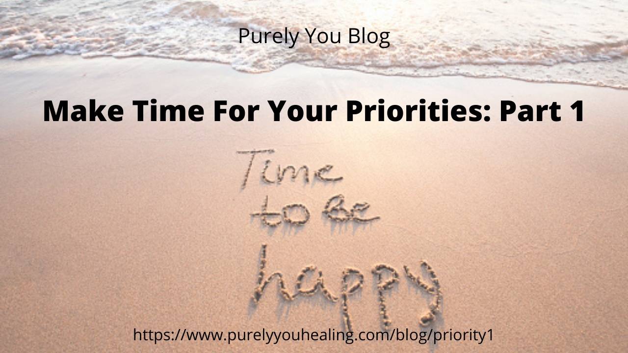 Make Time For Your Priorities: Part 1