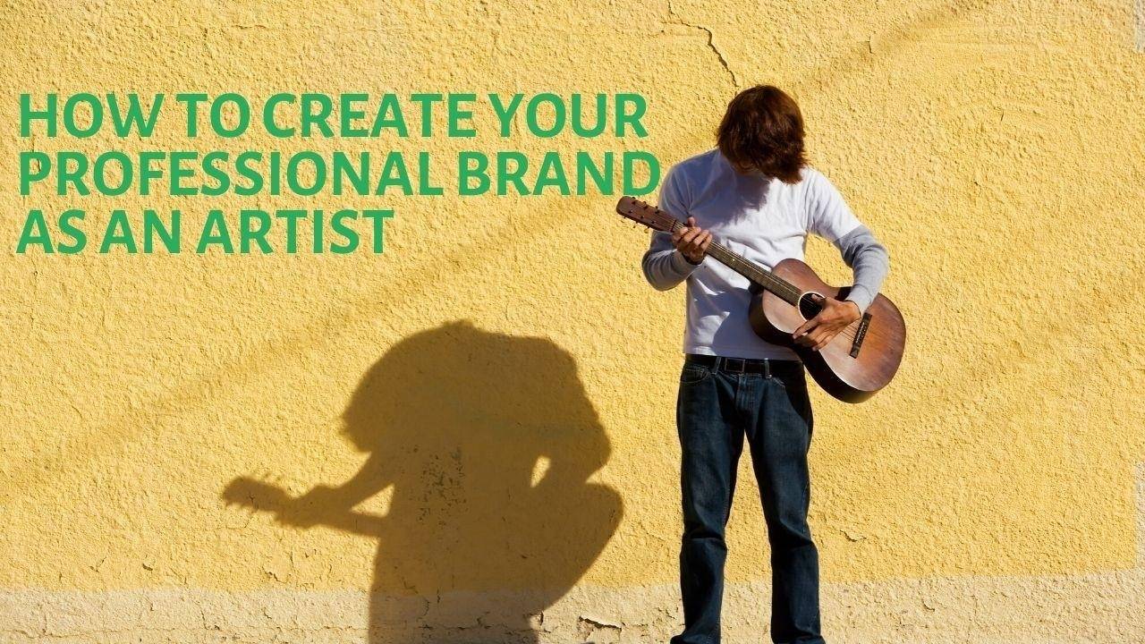 How to create your Professional Brand as an Artist