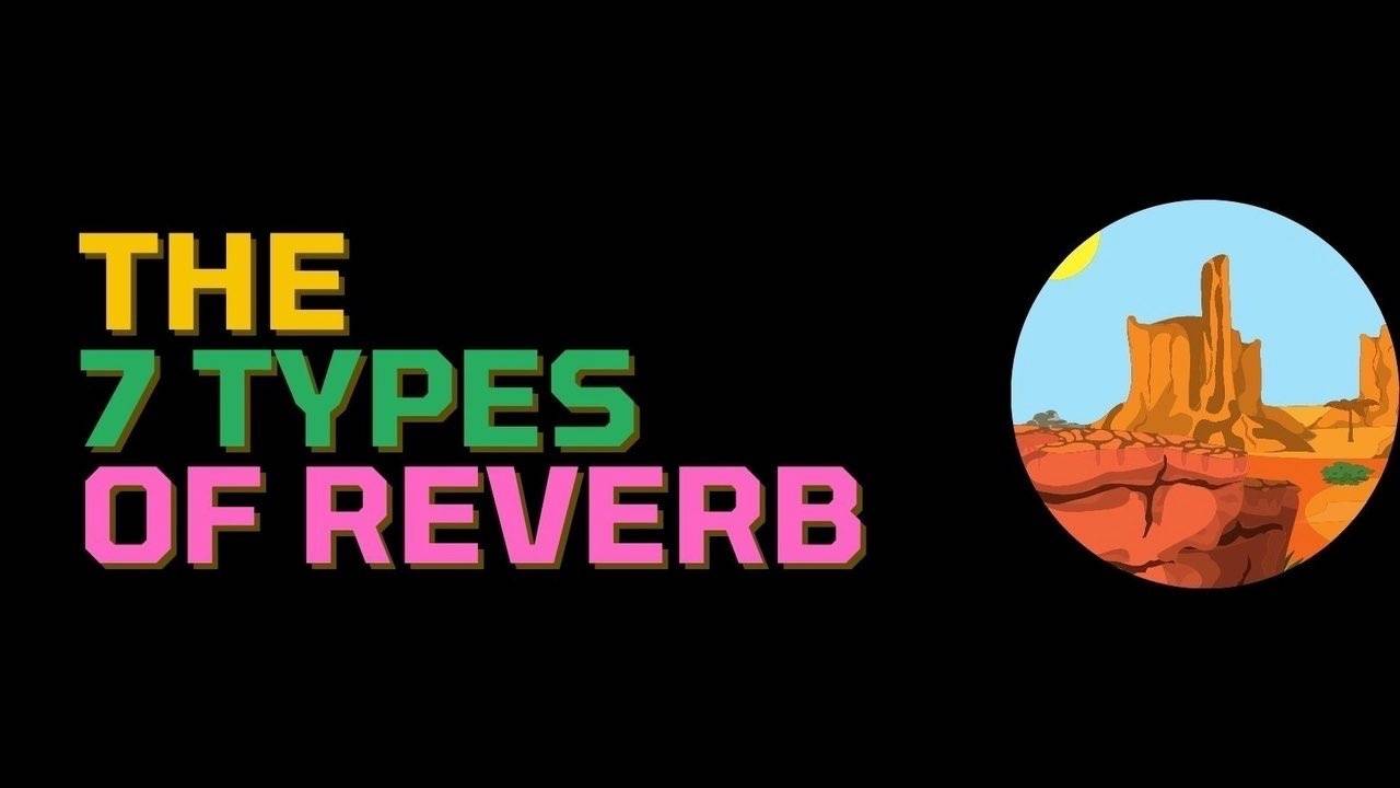 The 7 Types of Reverb and Pro Tips on When to Use Each of Them