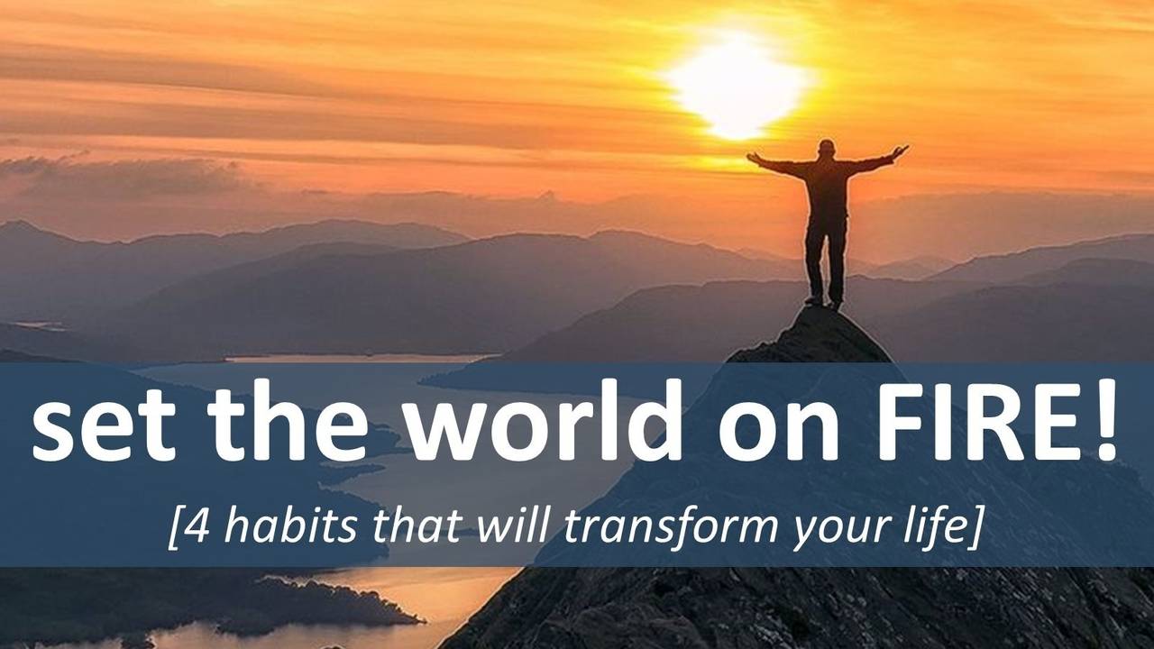 Set the World On Fire! ...a Life-Changing Experience