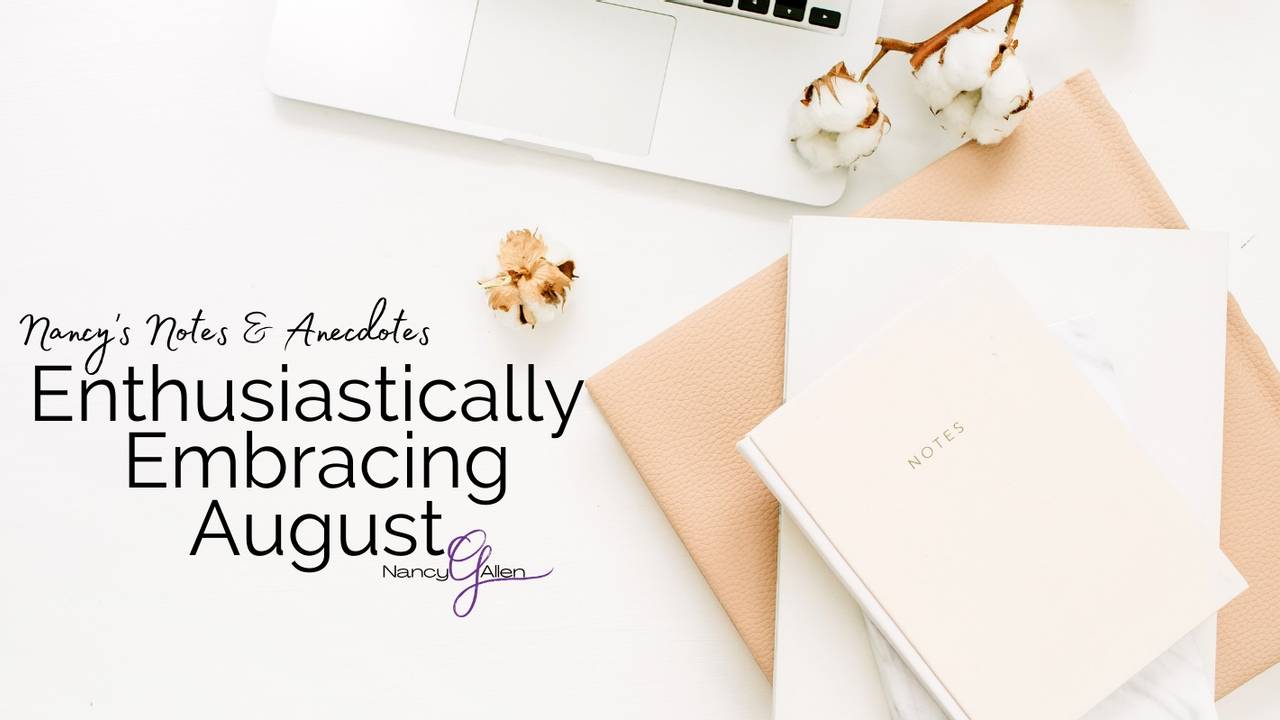 Nancy's Notes: Enthusiastically Embracing August