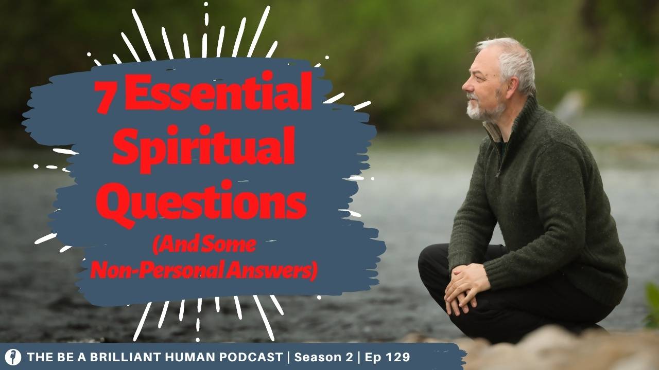 7 Essential Spiritual Questions (And Some Non-Personal Answers)