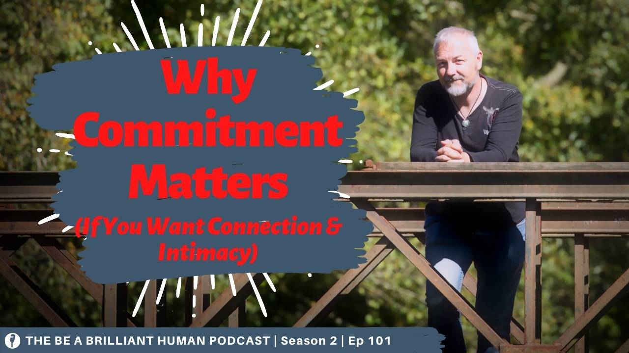 Why Commitment Matters (If You Want Connection And Intimacy)