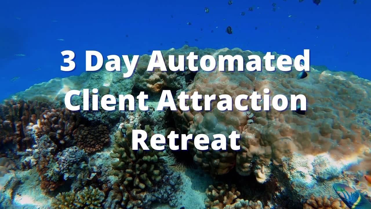 3 Day Automated Client Attraction Retreat