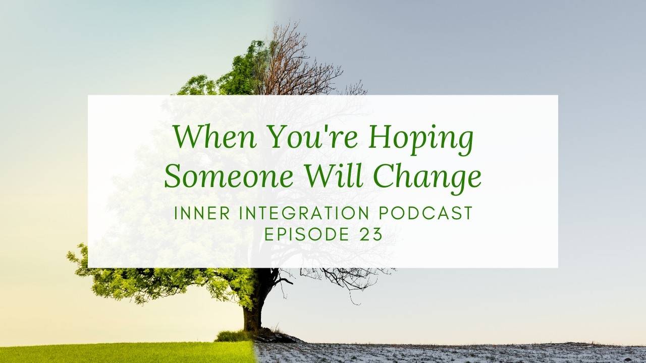 When You're Hoping Someone Will Change