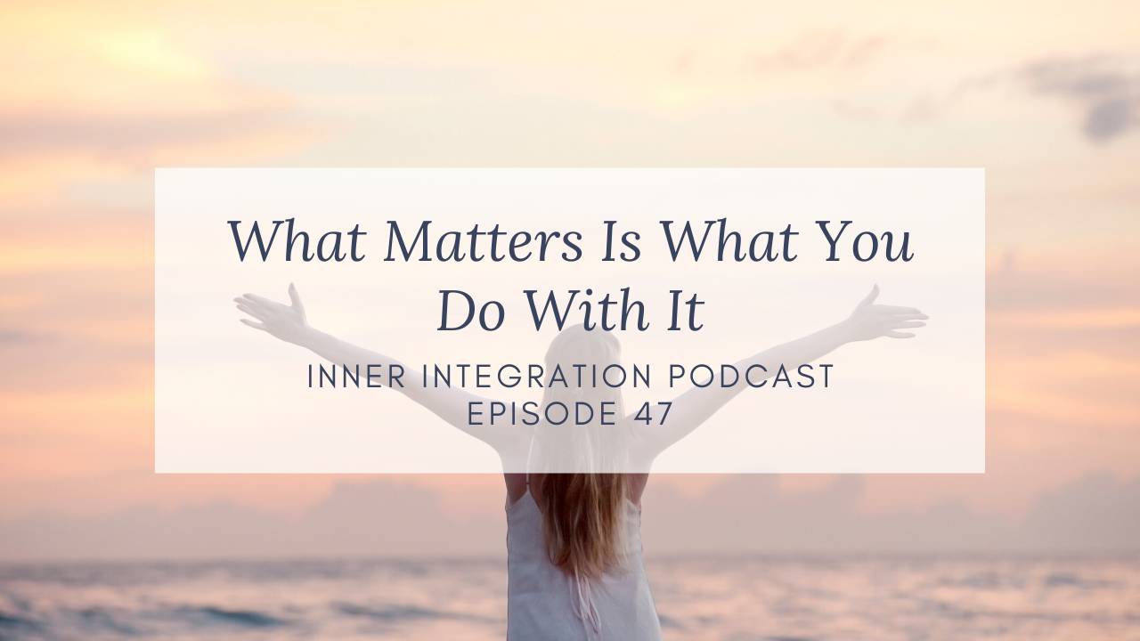 What Matters Is What You Do With It