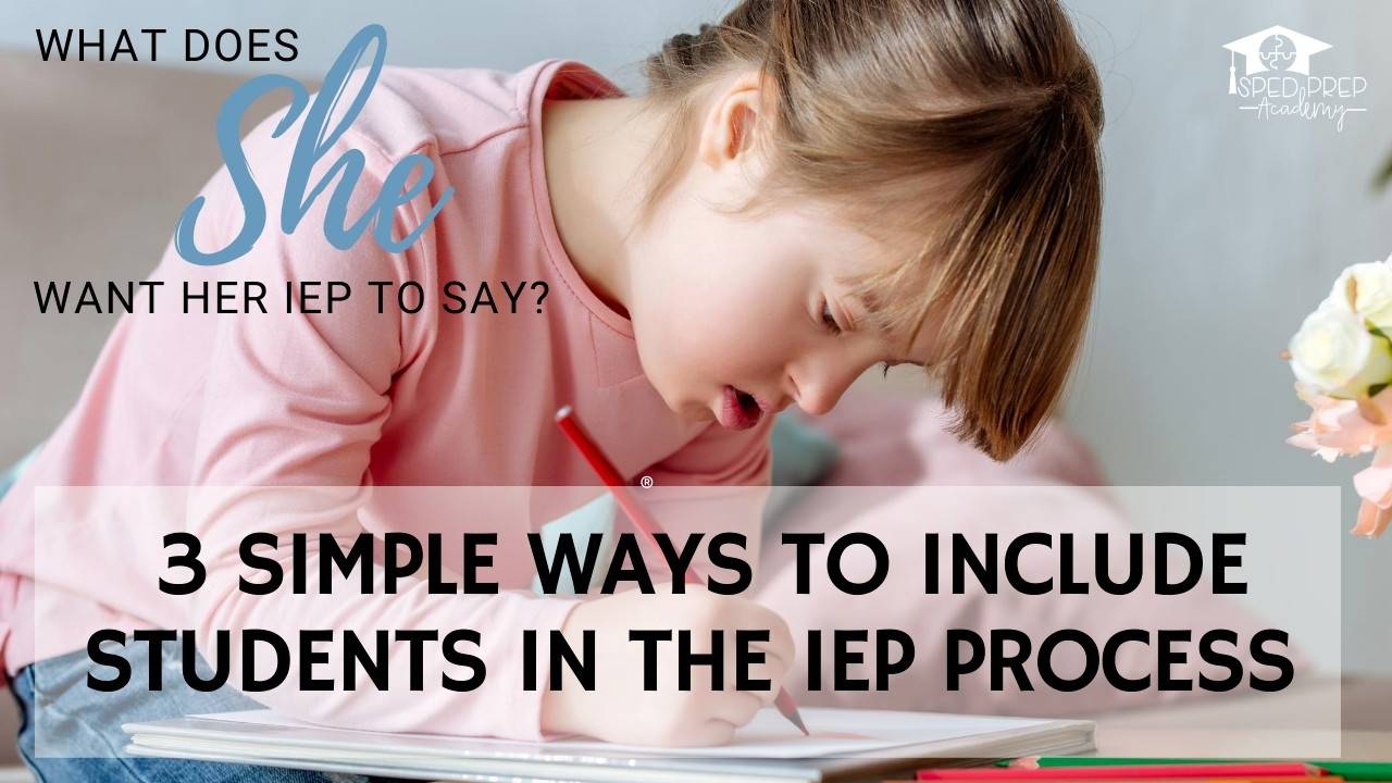 3 Simple Ways to Include Students in the IEP Process