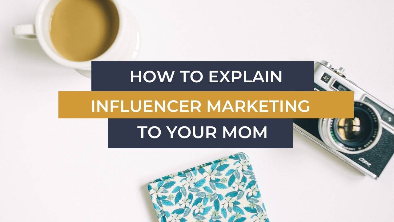 How to Explain Influencer Marketing To Your Mom |Online Marketing