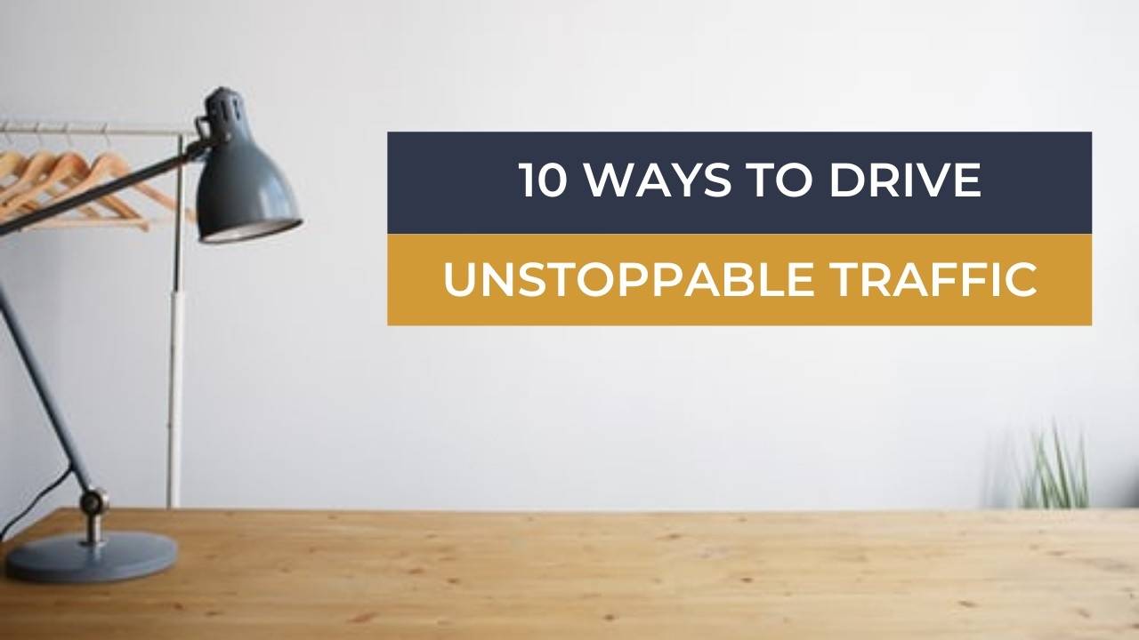 10 Ways To Get Unstoppable Traffic To Your Online Business