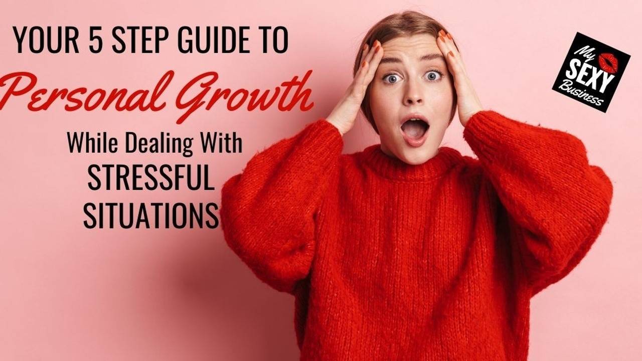 5-Step Guide: Personal Growth While Dealing With Stressful Situations