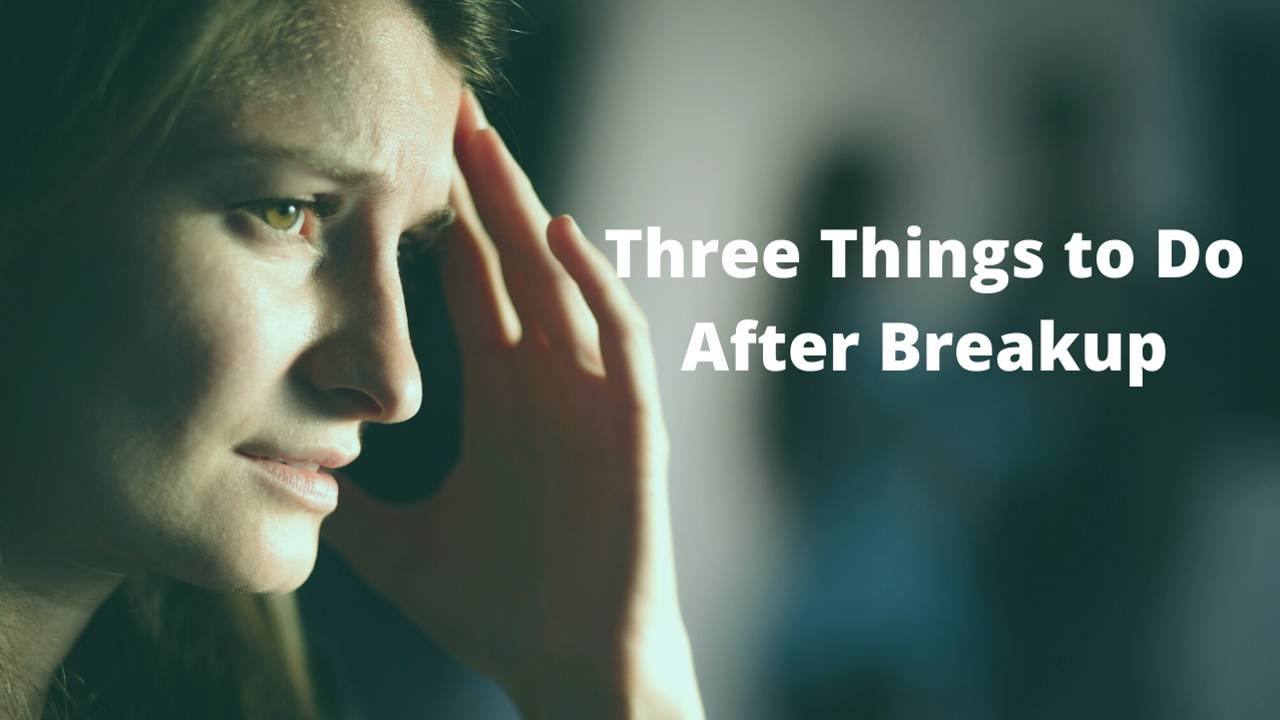 3 Things To Do After Breakup