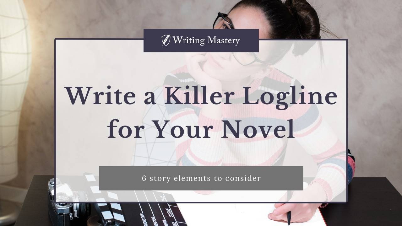 Loglines: Write a Killer One Sentence Logline for Your Novel