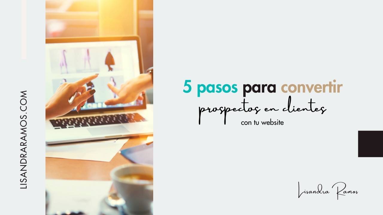 5 pasos para convertir prospectos en clientes con tu website