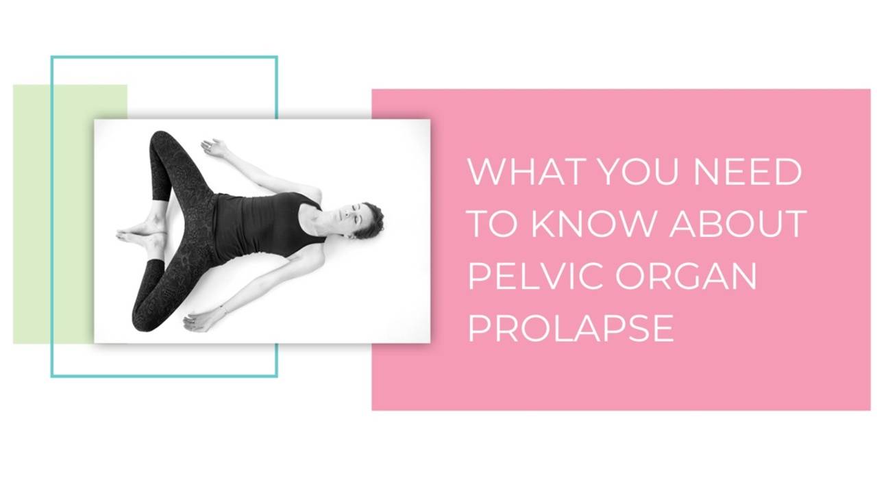 What you need to know about Pelvic Organ Prolapse