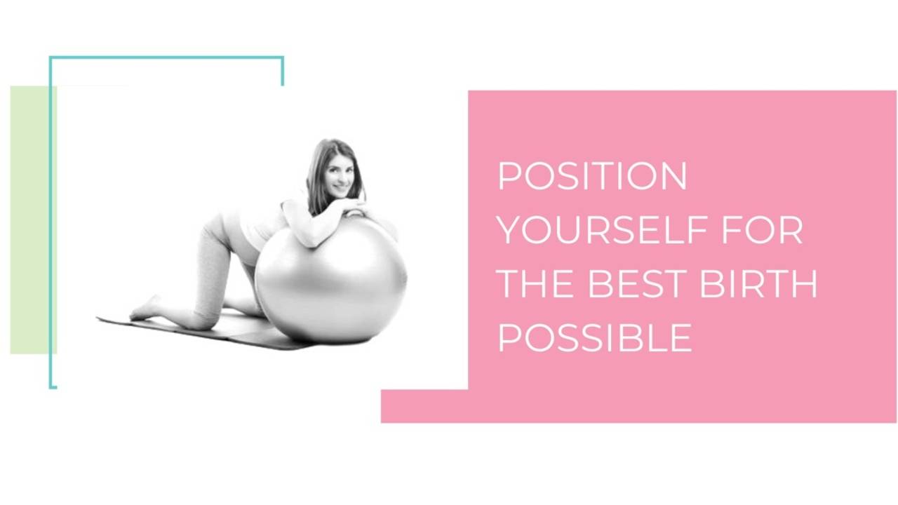 Position Yourself For The Best Birth Possible
