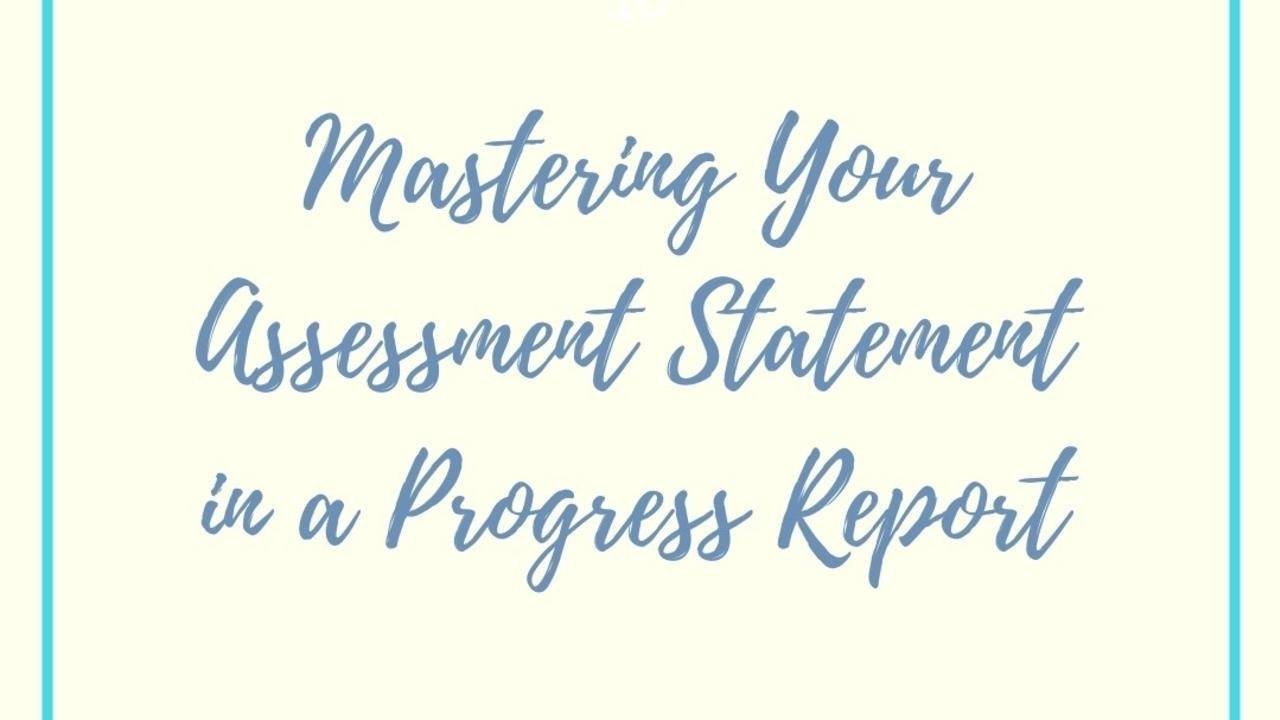 Mastering Your Assessment Statement in A Progress Report