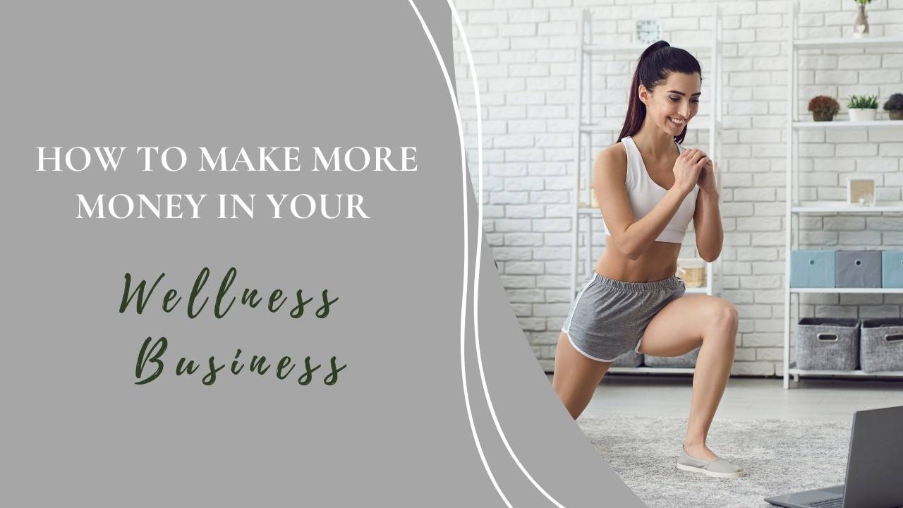 How to make more money as a health and wellness entrepreneur