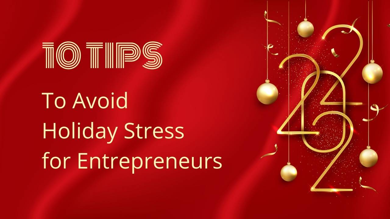 10 Tips To Avoid Holiday Stress For Entrepreneurs
