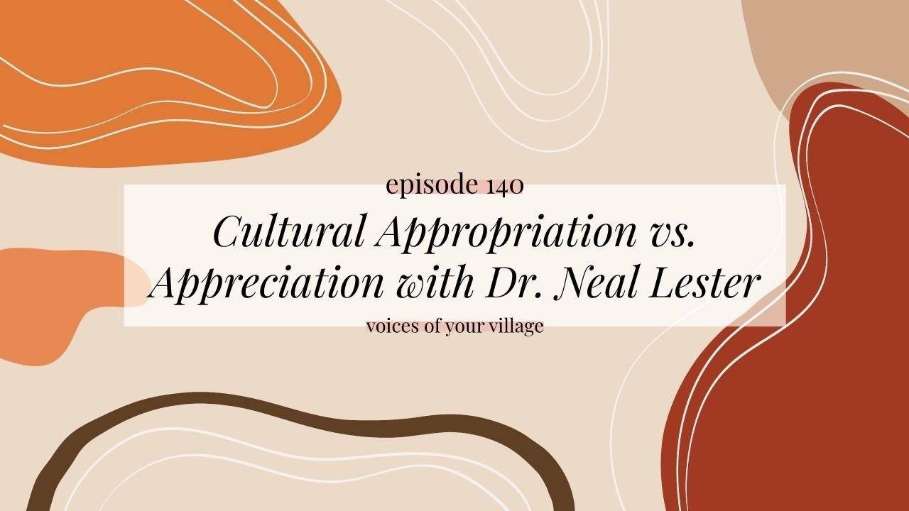 Cultural Appropriation vs Appreciation with Dr. Neal Lester