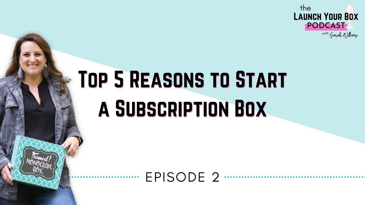 Top 5 Reasons to Start a Subscription Box
