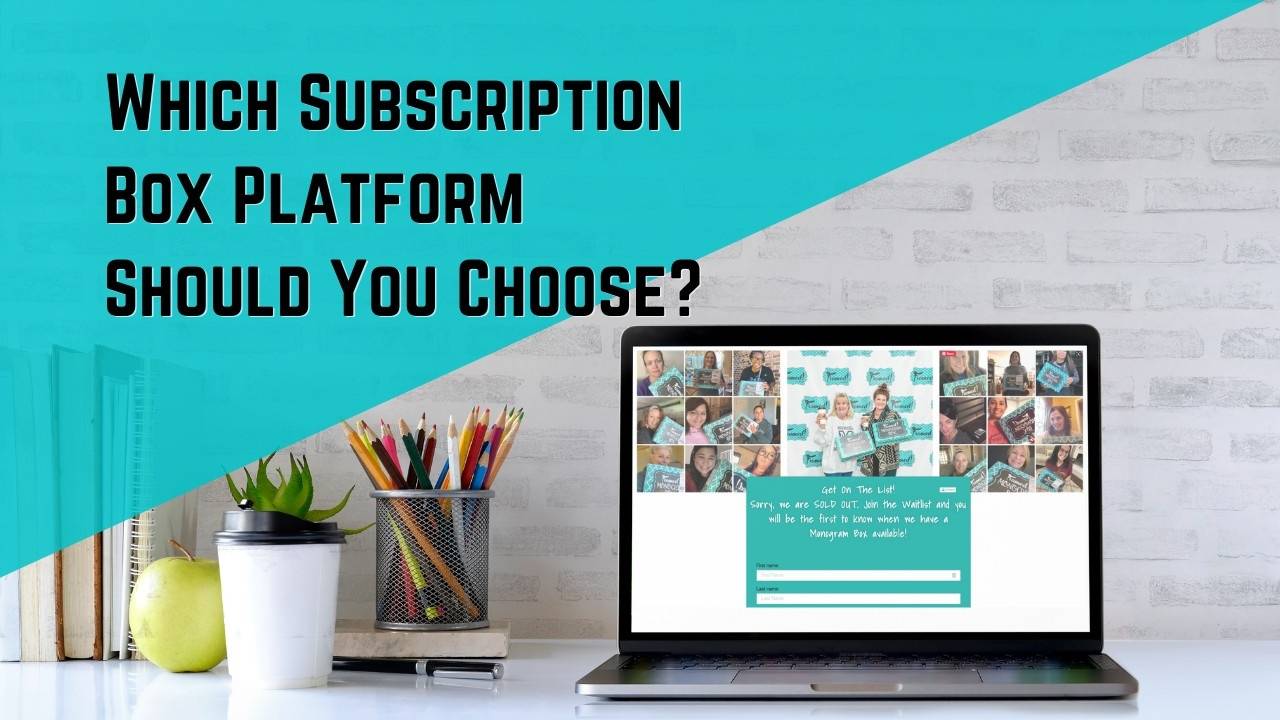 Which Subscription Box Platform Should You Choose?