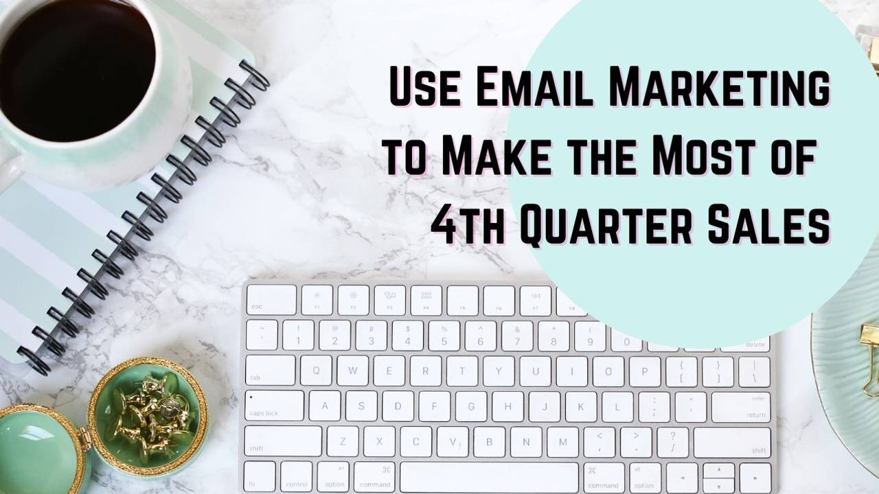 How Are You Using Email to Make the Most of 4th Quarter Sales?