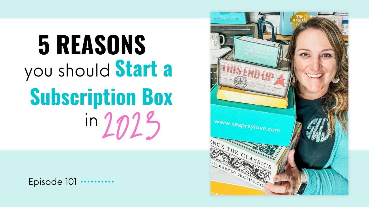 5 Reasons Why You Should Start a Subscription Box in 2023 | EP 101