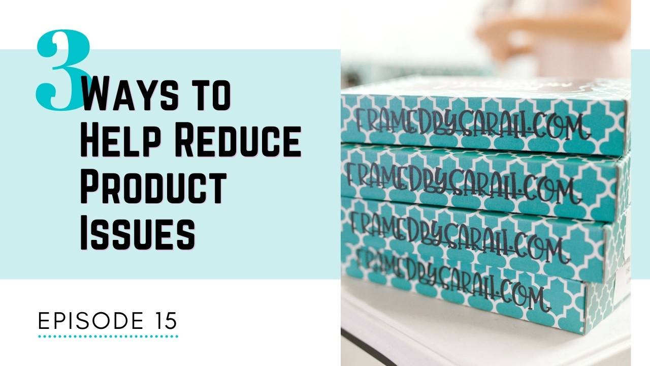 3 Ways to Help Reduce Product Issues | Episode 15