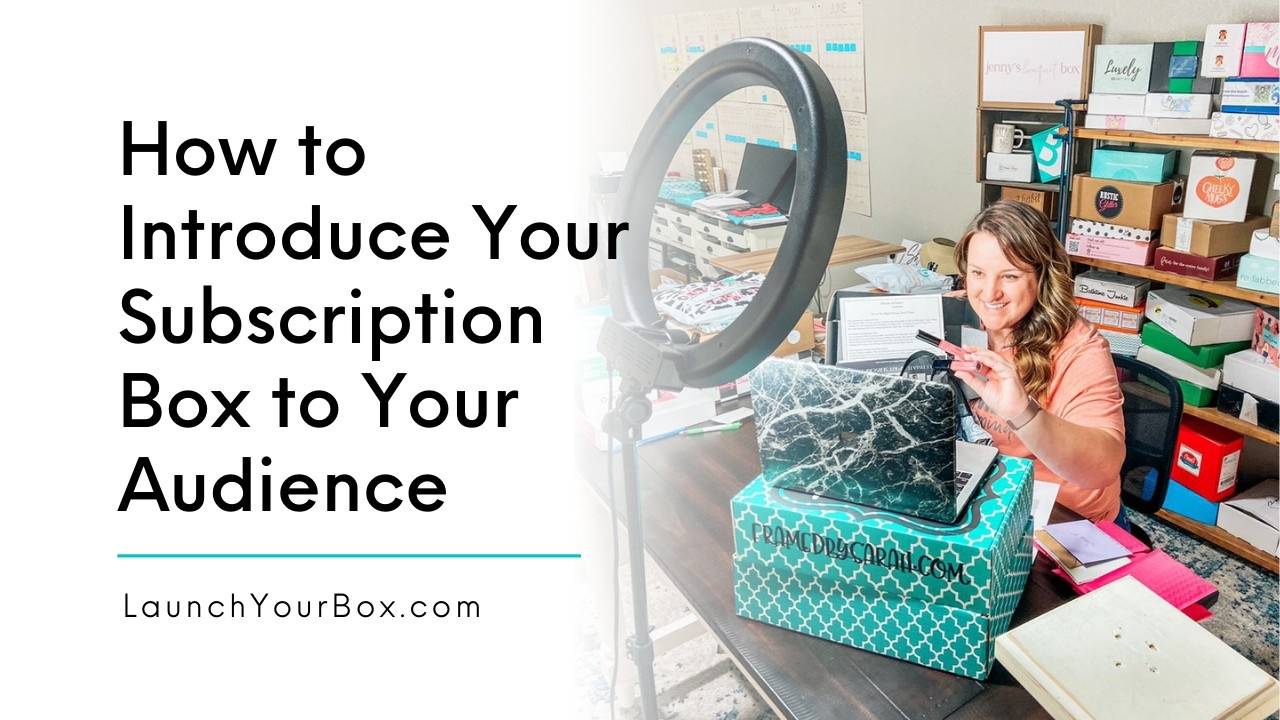 How to Introduce Your Subscription Box to Your Audience